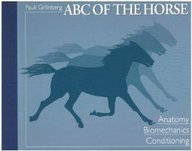 The ABC of the Horse : A Handbook of Equine Anatomy, Biomechanics, and ...