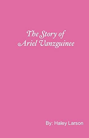 The Story of Ariel Vanzguinee: Haley Larson: 9781649941251: Amazon.com ...