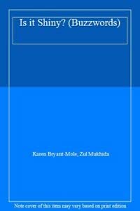 Buzzwords: Is It Shiny ? (Science Buzzwords): Bryant-Mole, Karen ...