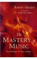 The Mastery of Music : Ten Keys to Musical Excellence: Green, Barry ...