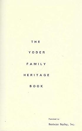 The Yoder Family Heritage Book: BAYLEY, Beatrice: Amazon.com: Books