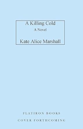 A Killing Cold: A Novel: Marshall, Kate Alice: 9781250343055: Books ...