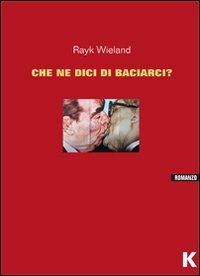 Amazon.it: Che ne dici di baciarci? - Wieland, Rayk, Filice, Franco - Libri