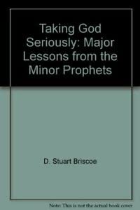 Taking God Seriously: Major Lessons from the Minor Prophets: D Stuart ...