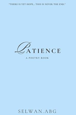 Amazon.com: Patience: A poetry book: 9798286308897: Abg, Selwan.: Books