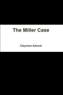 The Miller Case: Claymore Adcock: Amazon.com: Books