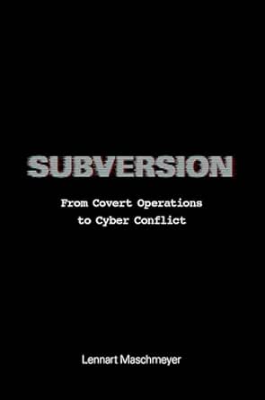 Subversion: From Covert Operations to Cyber Conflict - Kindle edition ...