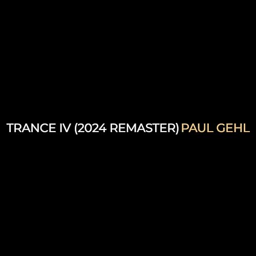 Écouter Trance IV (2024 Remaster) de paul gehl sur Amazon Music