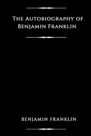 The Autobiography of Benjamin Franklin (Illustrated): Franklin ...