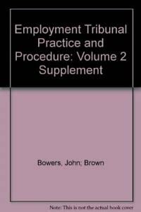 Employment Tribunal Practice and Procedure: Volume 2 Supplement: Bowers ...