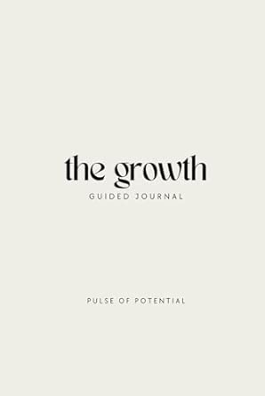 Limited Edition The Growth Guided Journal from Pulse of Potential ...