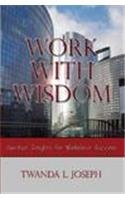 Work With Wisdom: Amazon.co.uk: Joseph, Twanda L.: 9781413709773: Books