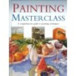 Painting Masterclass A comprehensive guide to painting techniques ...