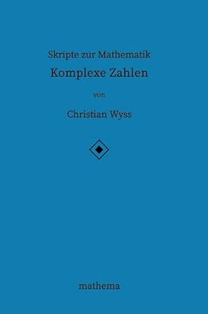 Amazon.fr - Skripte zur Mathematik - Komplexe Zahlen - Wyss, Christian ...