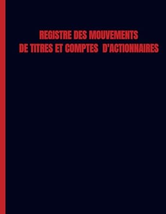 Registre Des Mouvements De Titres Et Comptes D'actionnaires: Livre de ...