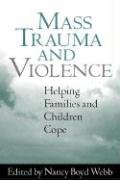 Mass Trauma and Violence: Helping Families and Children Cope (Clinical ...
