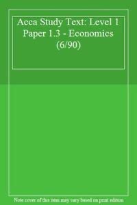 Acca Study Text: Level 1 Paper 1.3 - Economics (6/90) (ACCA Study Text ...