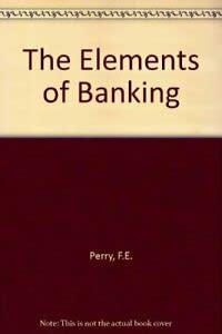 The Elements of Banking: Perry, F.E., Klein, Gerald: 9780415044660 ...