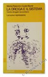 LA DROGA E IL SISTEMA. Cento drogati raccontano. La nuova repressione ...