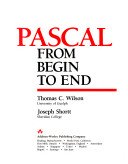 Pascal from Begin to End: Wilson, Thomas C., Shortt, Joseph ...
