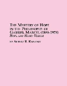 The Mystery of Hope in the Philosophy of Gabriel Marcel 1888-1973: Hope ...
