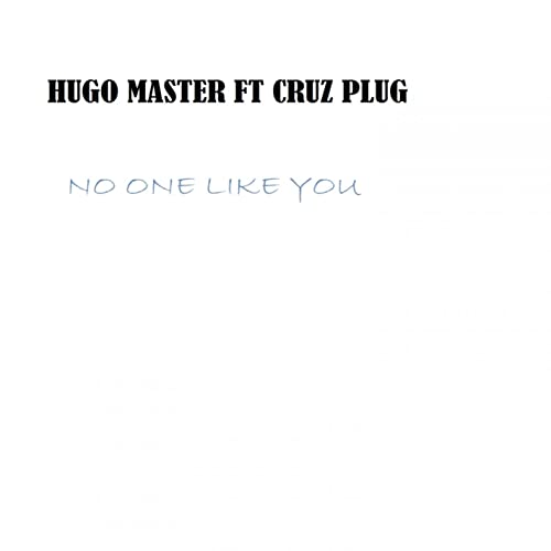 Écouter No One Like You (feat. Cruz Plug) par Hugo Master feat. Cruz ...