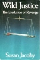 Wild justice: The evolution of revenge by Susan Jacoby (1983-12-26 ...
