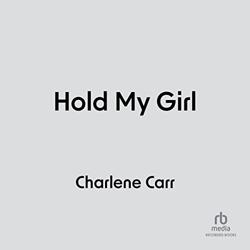 Amazon.com: Hold My Girl (Audible Audio Edition): Charlene Carr, Kate ...
