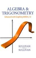 Algebra & Trigonometry: Enhanced With Graphing Utilities: Sullivan ...