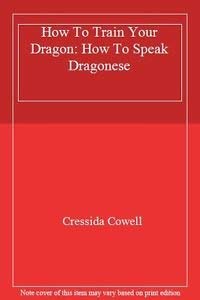 How To Train Your Dragon: How To Speak Dragonese: Cowell, Cressida ...