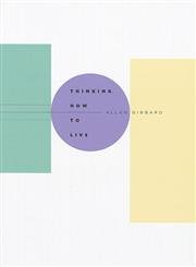 Thinking How to Live : Gibbard, Allan: Amazon.co.uk: Books
