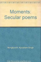 Moments, secular poems: Nongkynrih, Kynpham Singh: 9788171893607 ...