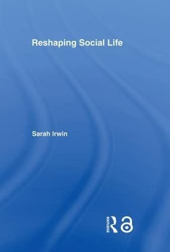 Reshaping Social Life: Irwin, Sarah: 9780415339377: Amazon.com: Books