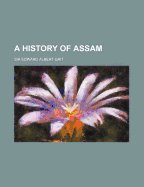 History Of Assam: Edward Albert Gait: 9789380261652: Amazon.com: Books