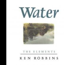 Water: The Elements: Robbins, Ken: 9780805022575: Amazon.com: Books
