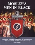 Mosley's Men in Black: Uniforms, Flags and Insignia of the British ...
