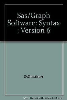 Sas/Graph Software: Syntax : Version 6: SAS Institute: 9781555444877 ...