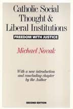 Catholic Social Thought and Liberal Institutions: Freedom with Justice ...