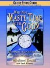 Why Not Waste Time With God: Group Study Guide: Evans, Michael, Kliever ...