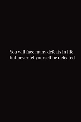 You will face many defeats in life, but never let yourself be defeated ...