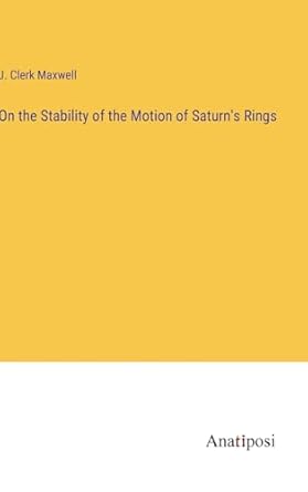 On the Stability of the Motion of Saturn's Rings: Maxwell, J Clerk ...