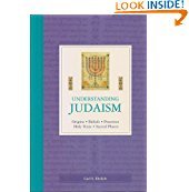 Understanding Judaism: Origins * Beliefs * Practices * Holy Texts ...
