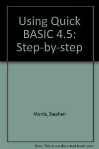 Using Quick BASIC 4.5: Step-by-step : Morris, Stephen: Amazon.in: Books