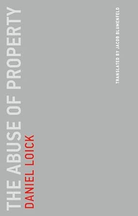 The Abuse of Property (Untimely Meditations): Loick, Daniel, Blumenfeld ...