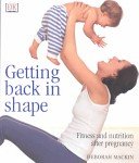 Getting Back In Shape: Fitness and Nutrition After Pregnancy: Deborah ...
