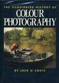 The Illustrated History of Colour Photography: Coote, Jack H ...