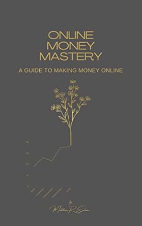 Amazon.com: Online Money Mastery: A Guide to Making Money Online eBook ...