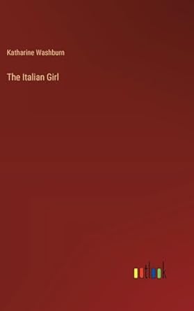 The Italian Girl: Washburn, Katharine: 9783368838836: Amazon.com: Books