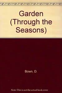 Garden (Through the Seasons): Deni Bown: 9781852107550: Amazon.com: Books