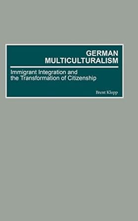 German Multiculturalism: Immigrant Integration and the Transformation ...